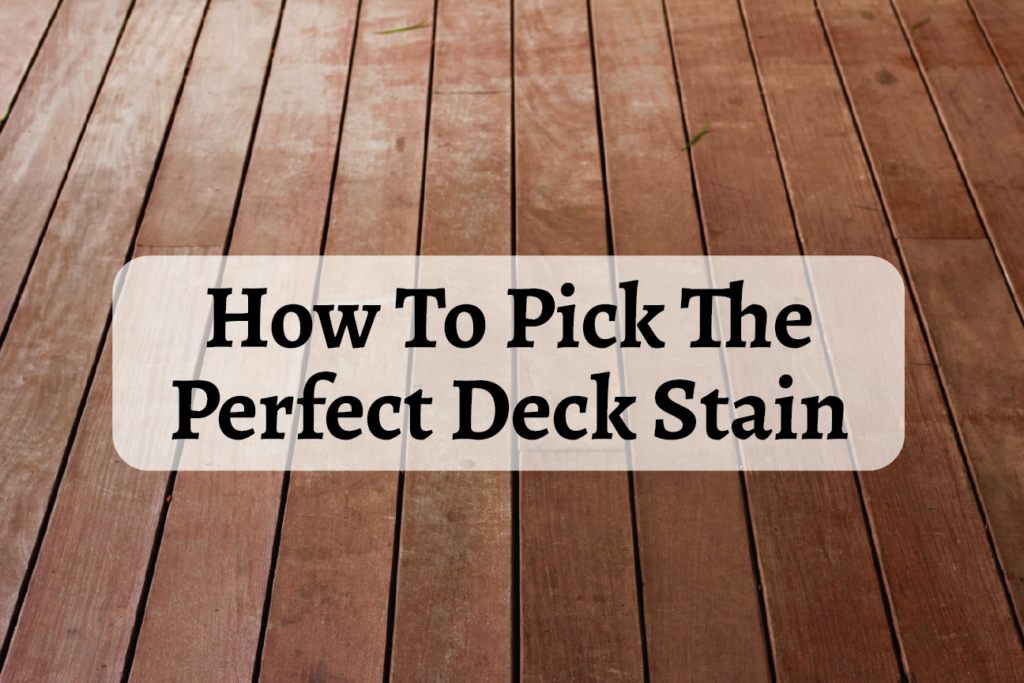 How to Pick the Perfect Deck Stain